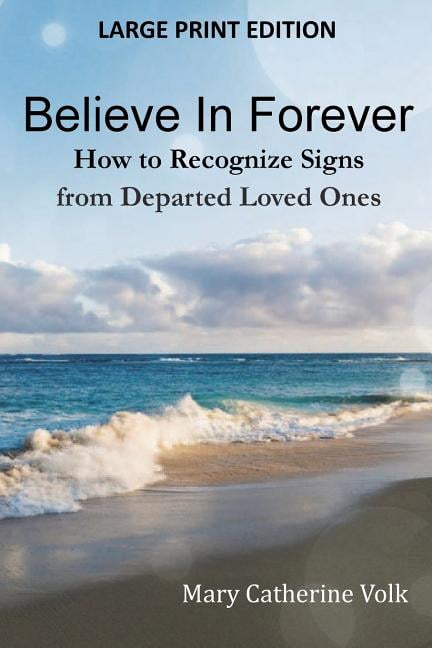 Believe In Forever LARGE PRINT: How to Recognize Signs from Departed ...