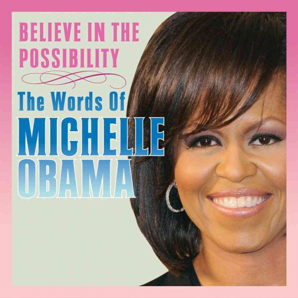Believe in the Possibility: The Words of Michelle Obama (Hardcover ...