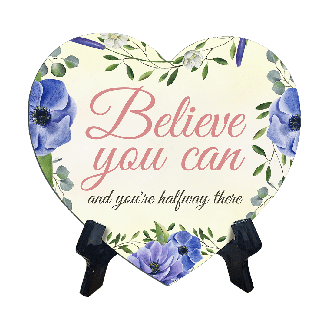 Believe you can, and you're halfway there Heart Table Sign (6 x 5 ...