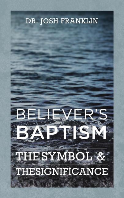 Believer's Baptism : The Symbol & the Significance (Paperback ...