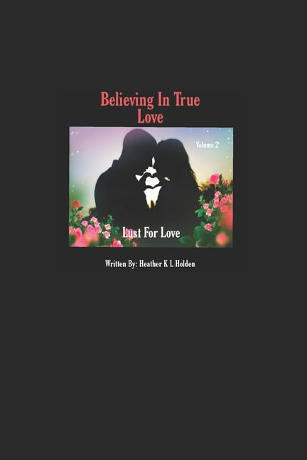 Believing in True Love: Believing In True Love Volume 2 : Lust For Love ...