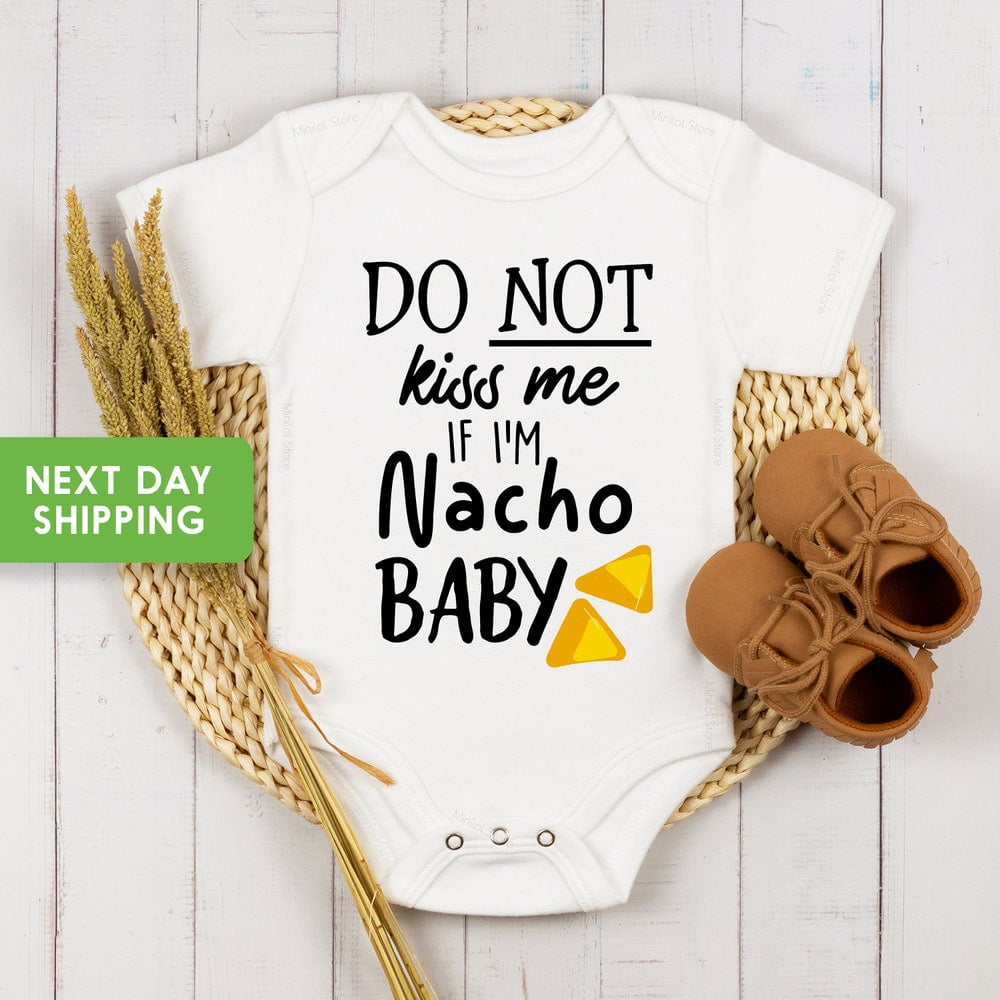 Bella Canvas Do Not Kiss Me If I'm Nacho Baby Funny Baby, Nacho Shirt ...