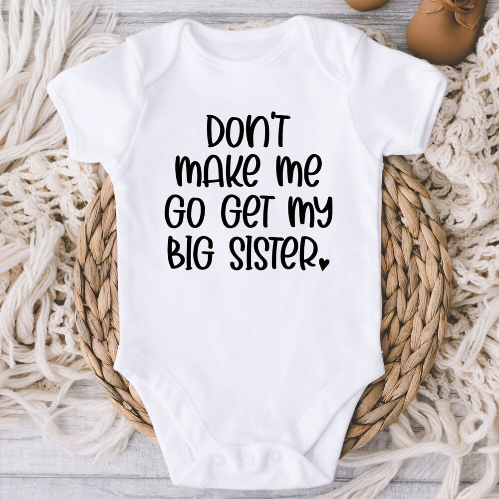 Bella Canvas with Funny Sister, Don'T Make Me Go Get My Big Sister, New Baby Gift Boy Girl, Baby ...
