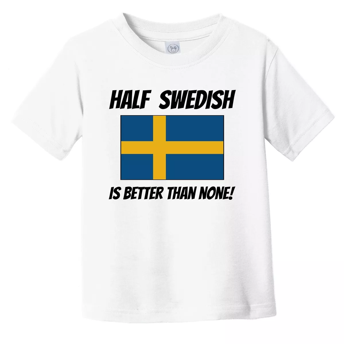 Bella Canvas Half Swedish Is Better Than None Sweden Flag Funny Toddler ...