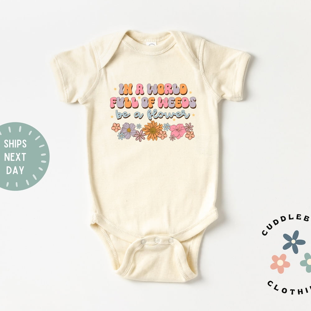 Bella Canvas In A World Full Of Weeds Be A Flower Baby Bodysuit, Flower ...