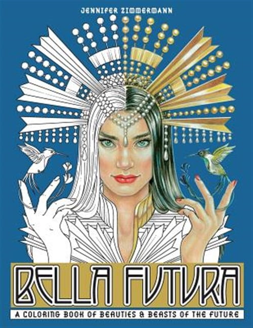 Bella Futura: A Coloring Book of Beauties & Beasts of the Future ...