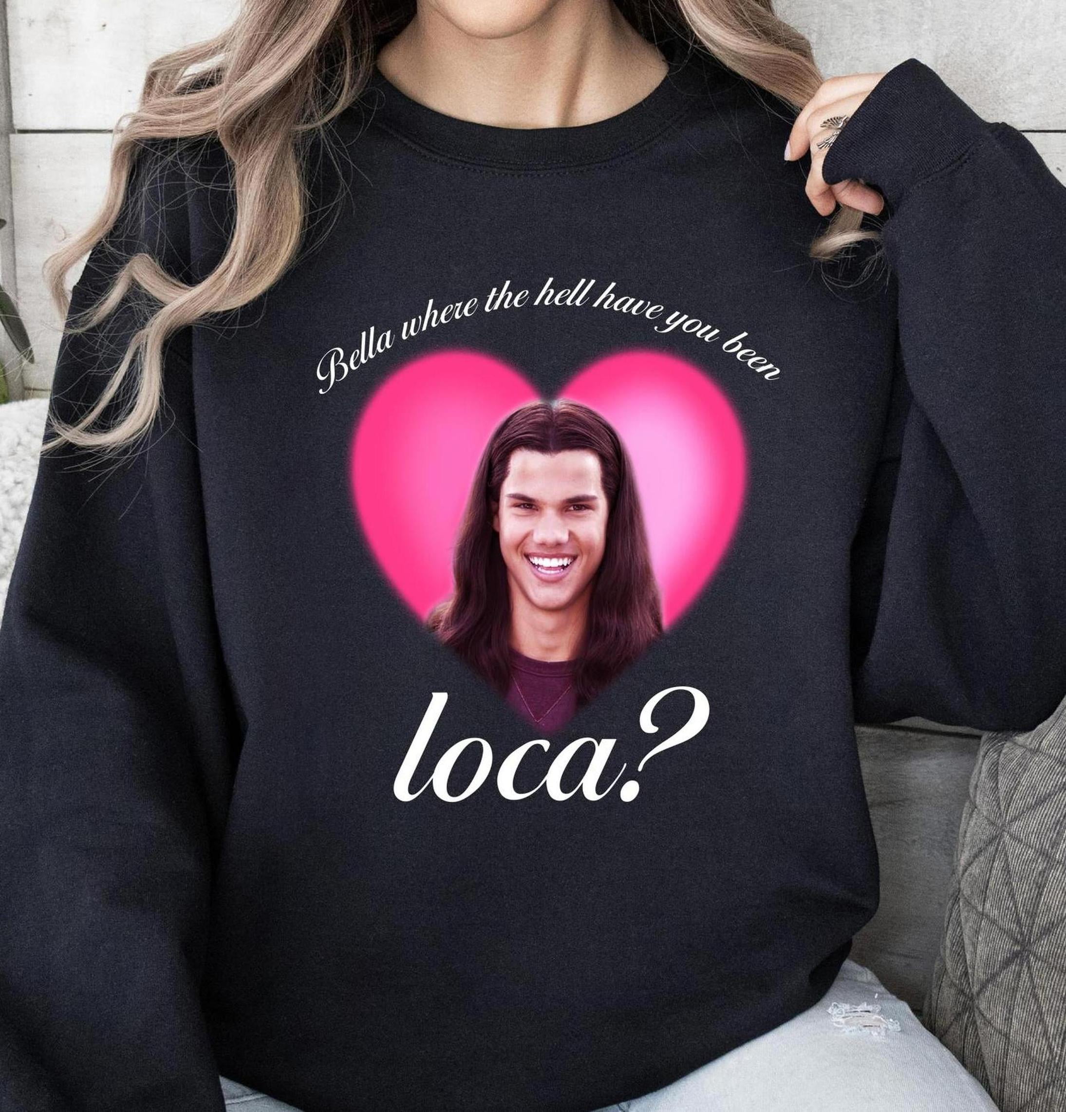Bella Where The Hell Have You Been Loca, Sweatshirt-MAXWAY - Walmart.com