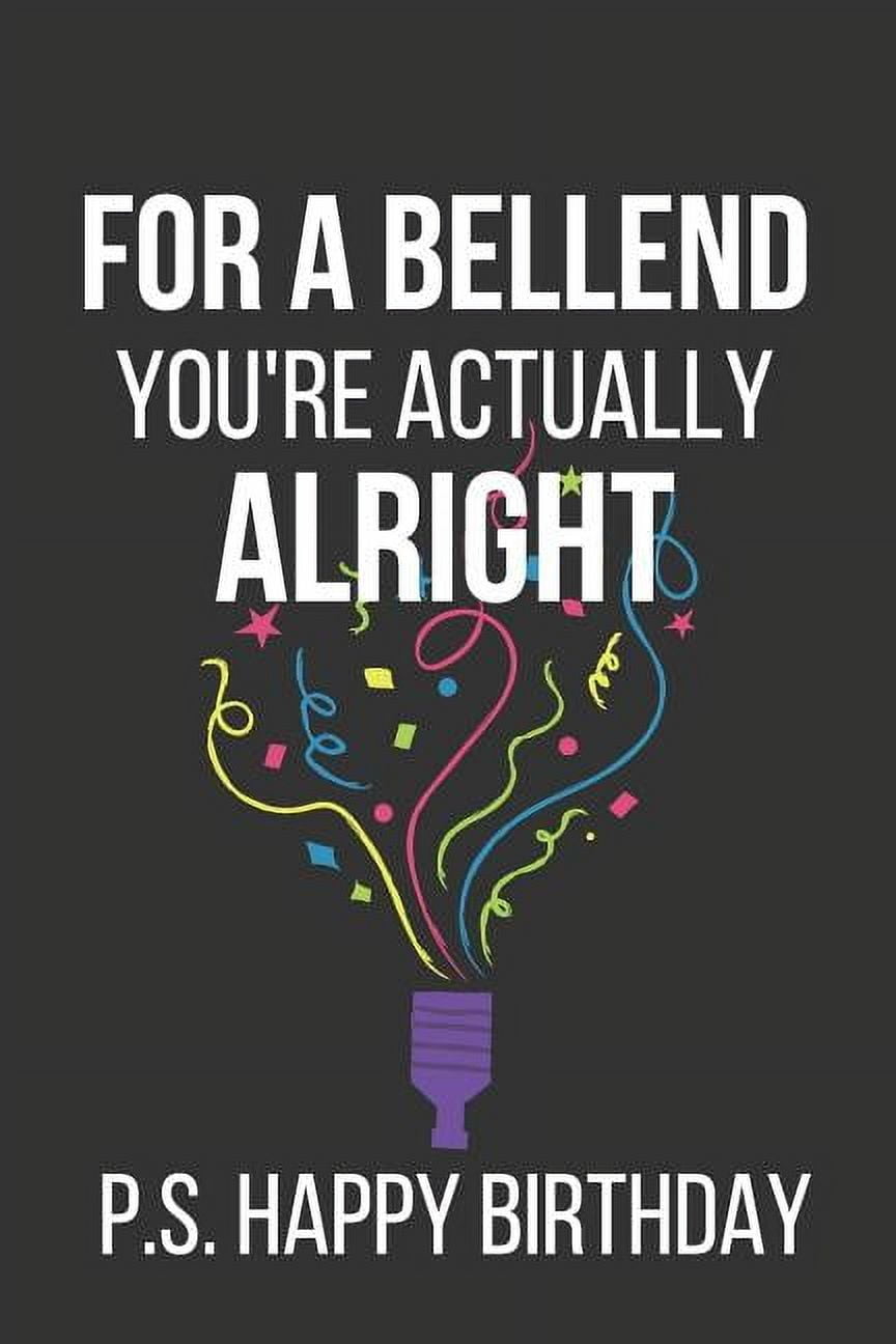 For a Bellend You're Actually Alright P.S. Happy Birthday: Novelty ...