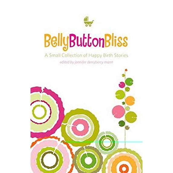 Pre-Owned Belly Button Bliss: A Small Collection of Happy Birth Stories ...