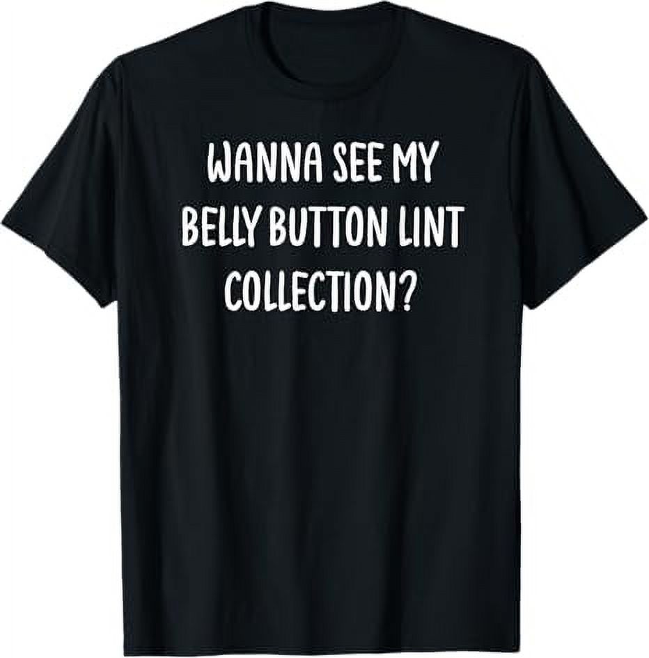 Belly Button Lint Collection, Funny, Jokes, Sarcastic T-Shirt - Walmart.com