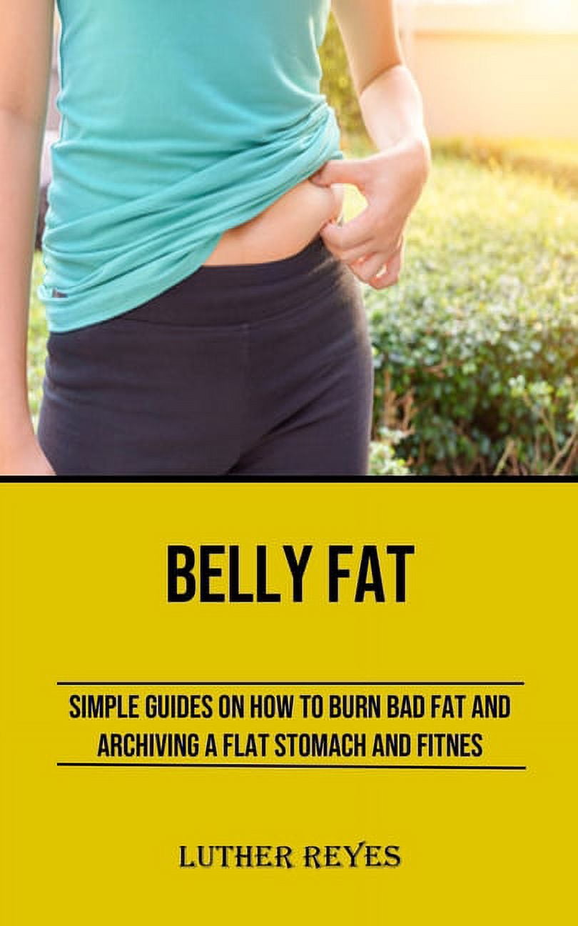 Belly Fat: Simple Guides on How to Burn Bad Fat and Archiving a Flat ...