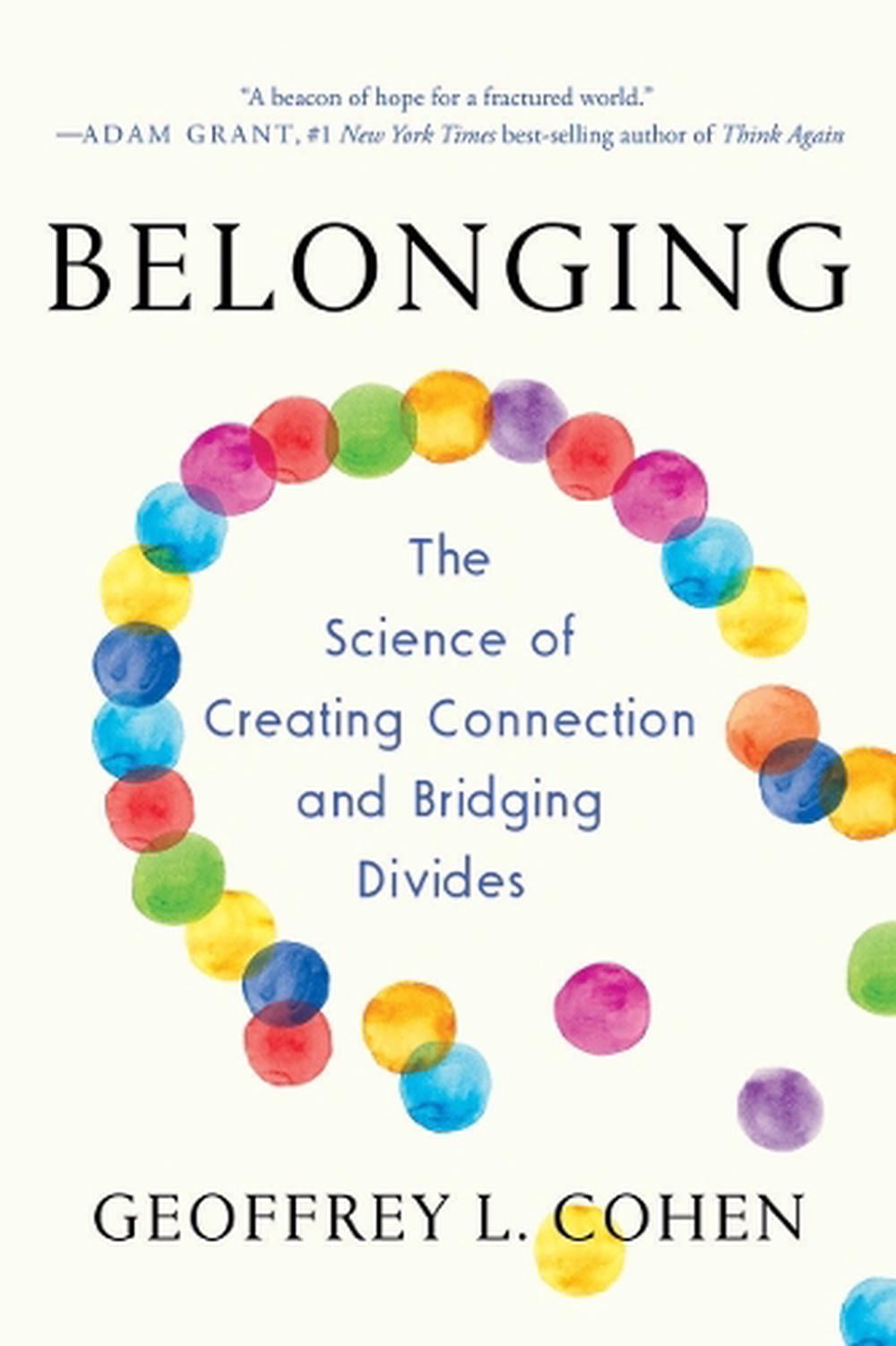 Belonging: The Science of Creating Connection and Bridging Divides ...