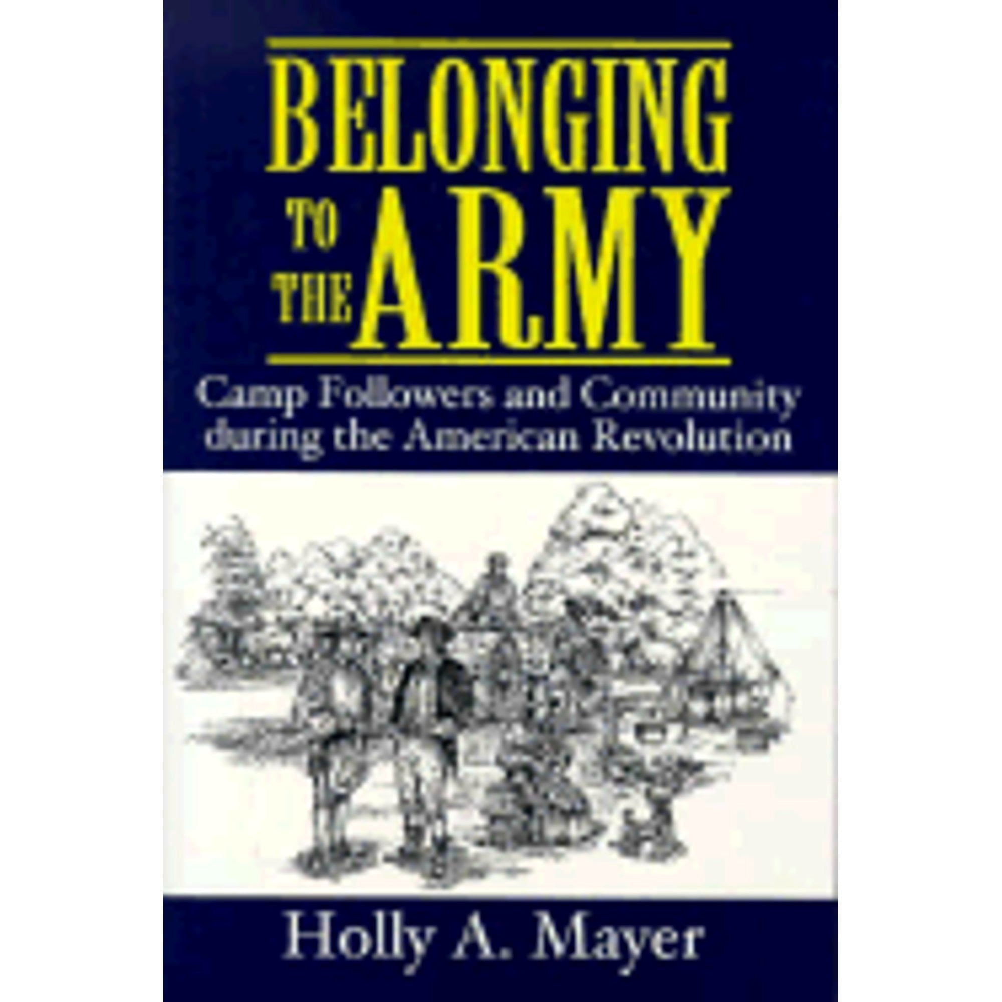 Belonging to the Army: Camp Followers and Community During the American ...