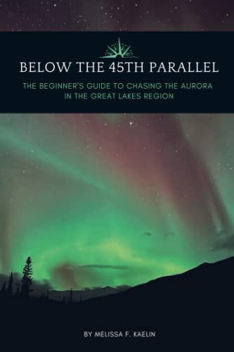 Pre-Owned Below the 45th Parallel: The Beginner's Guide to Chasing the Aurora in the Great Lakes ...