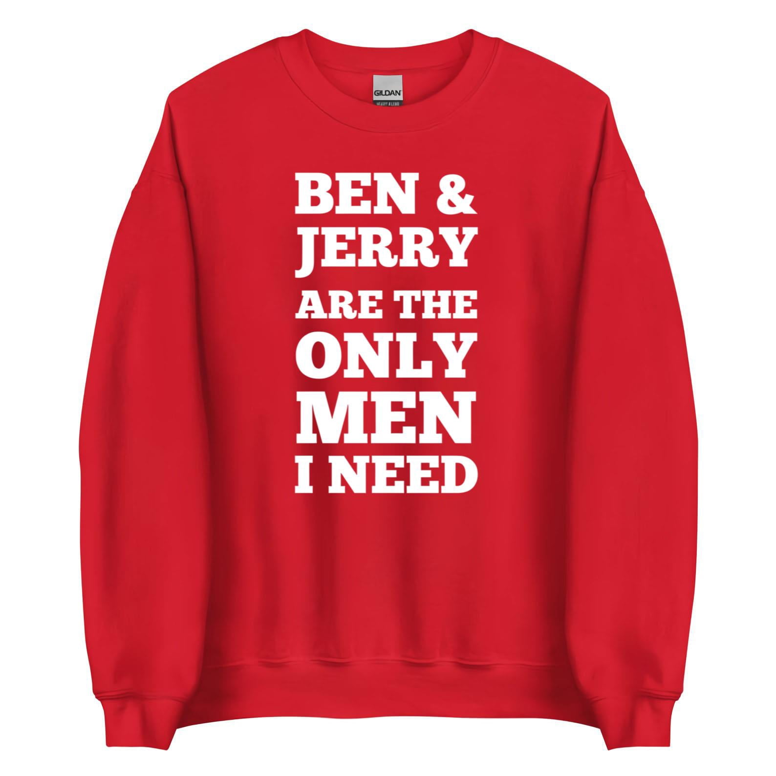 Ben And Jerry Are The Only Men I Need T Shirt-TH30689 - Walmart.com