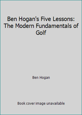 Pre-Owned Ben Hogan's Five Lessons: The Modern Fundamentals of Golf ...