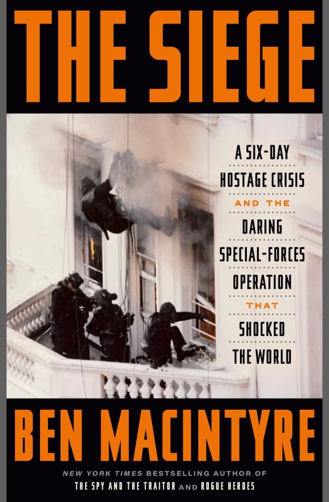 Ben Macintyre: The Siege: A Six-Day Hostage Crisis and the Daring ...