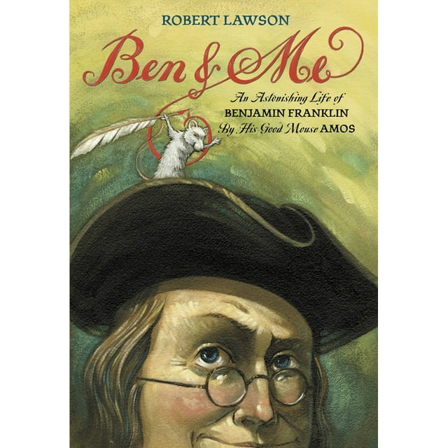 Ben and Me : An Astonishing Life of Benjamin Franklin by His Good Mouse ...