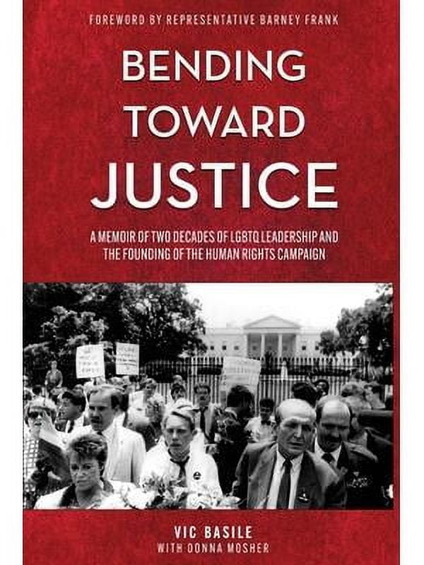Bending Toward Justice: A Memoir of Two Decades of LGBT Leadership and ...