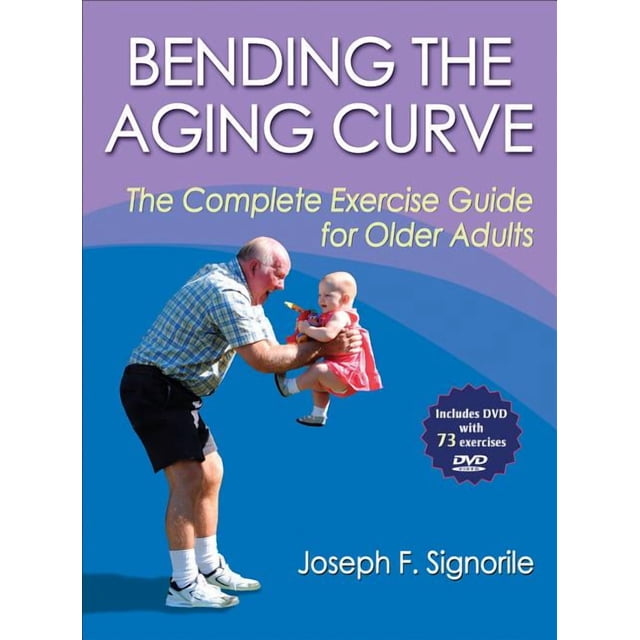 Bending the Aging Curve : The Complete Exercise Guide for Older Adults ...