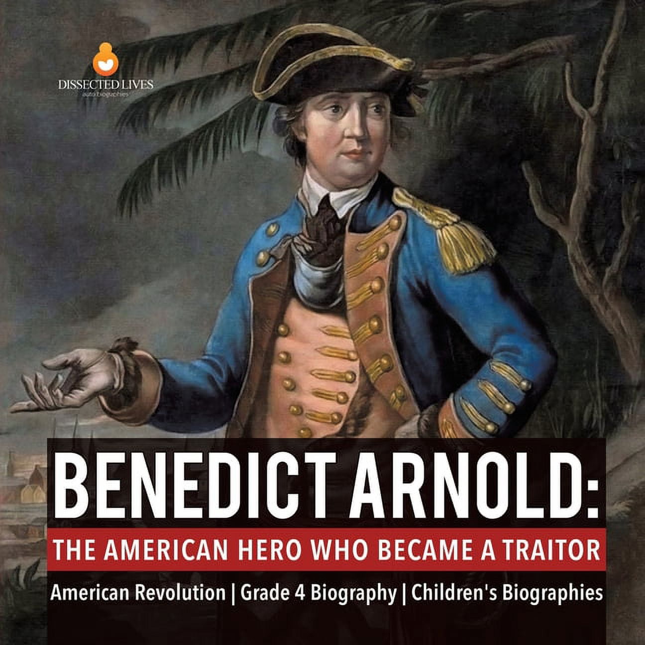 Benedict Arnold: The American Hero Who Became a Traitor American ...