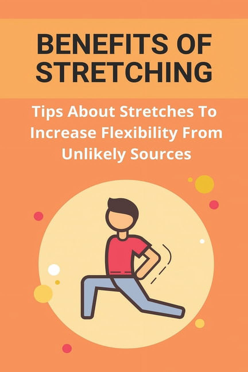 Benefits Of Stretching: Tips About Stretches To Increase Flexibility From Unlikely Sources ...