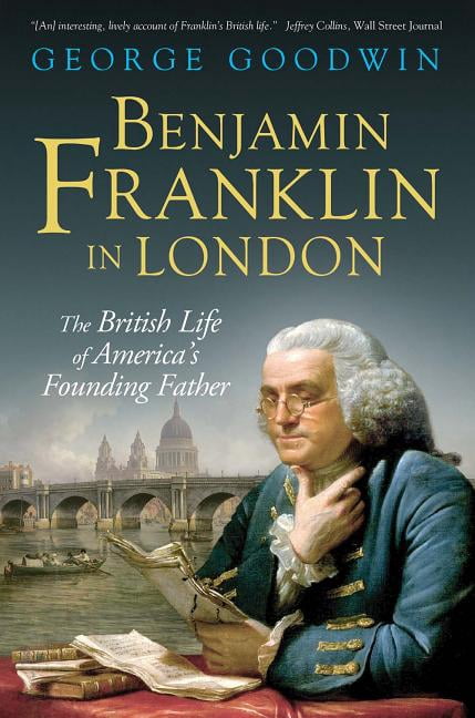 Benjamin Franklin in London: The British Life of America's Founding ...