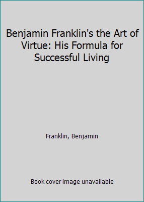 Pre-Owned Benjamin Franklin's the Art of Virtue: His Formula for ...