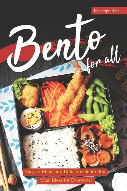 Bento for All: Easy-to-Make and Delicious Bento Box Meal Ideas for ...