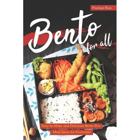 Bento for All: Easy-to-Make and Delicious Bento Box Meal Ideas for ...