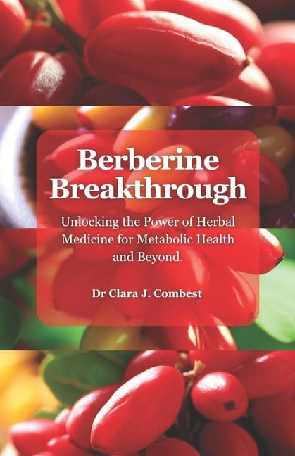 Berberine Breakthrough: : Unlocking the Power of Herbal Medicine for Metabolic Health and Beyond ...