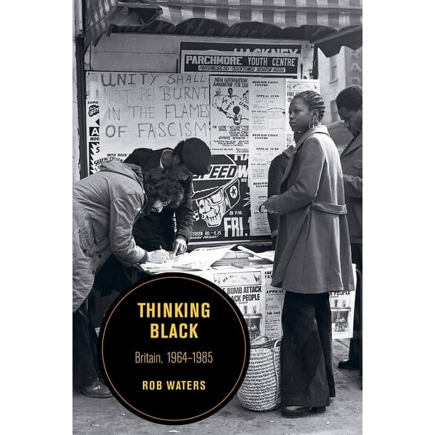 Berkeley British Studies Thinking Black: Britain, 1964-1985 Volume 14 ...