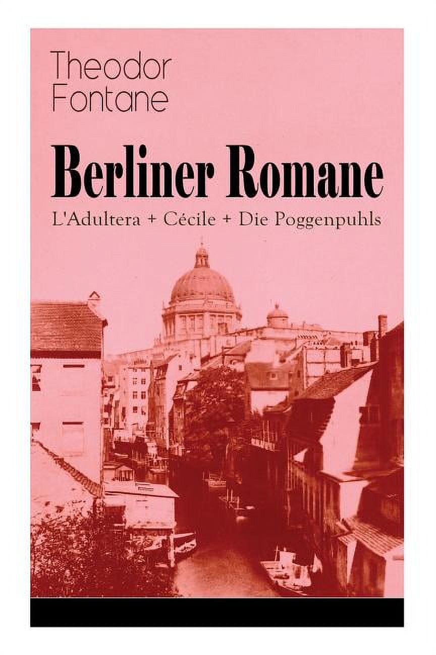 Berliner Romane: L'Adultera + Cécile + Die Poggenpuhls ...