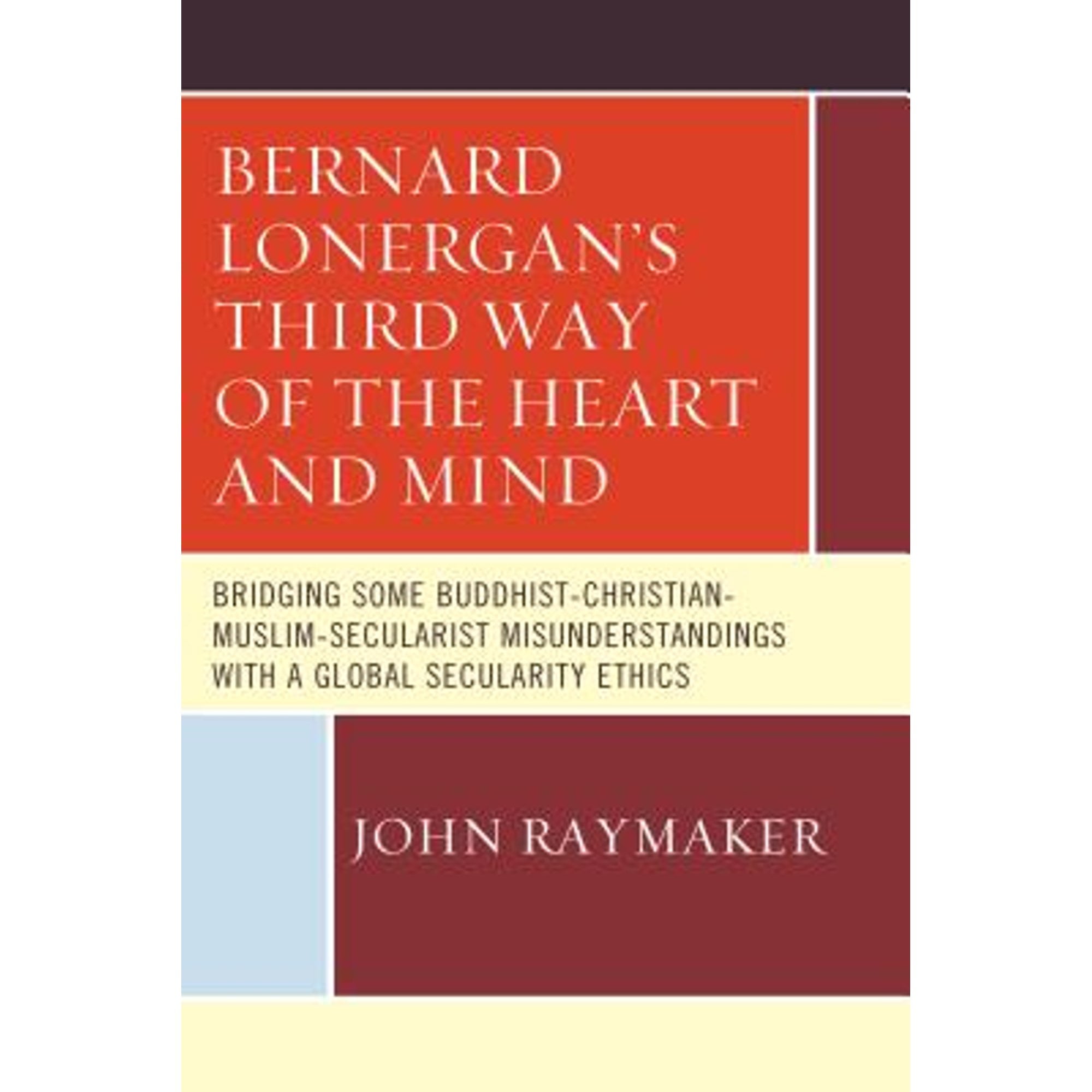 Pre-Owned Bernard Lonergan's Third Way of the Heart and Mind: Bridging ...