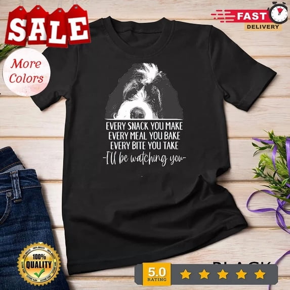 Bernedoodle Bernese Mountain Dog Doodle Every Snack You Make Unisex T ...