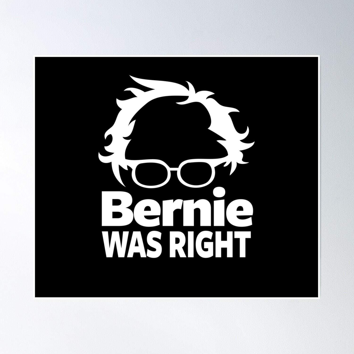 Bernie Was Right! Poster Wall Art, Modern Wall Decor, 8x12 UNFRAMED ...