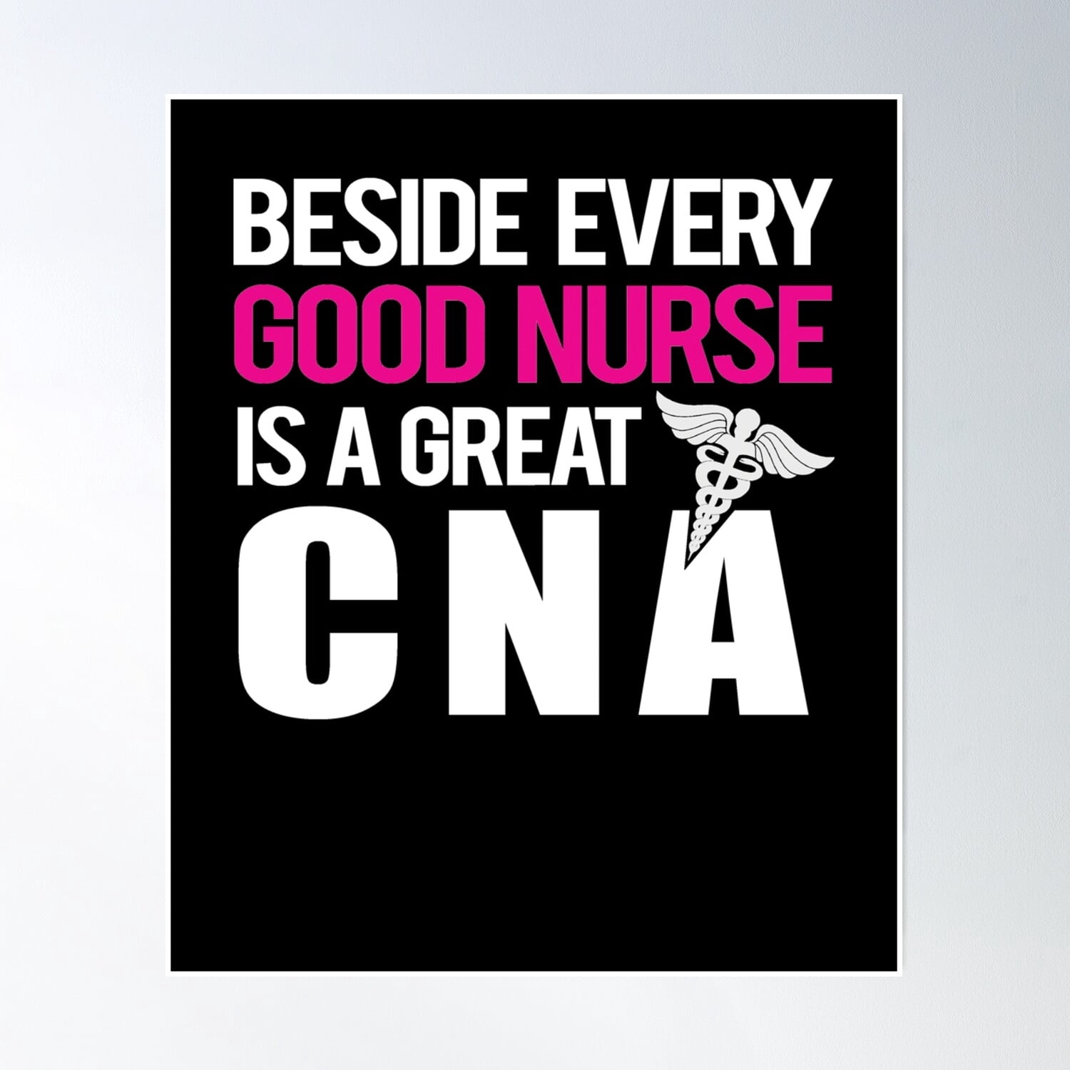 Beside Every Good Nurse Is A Great Cna Poster Wall Art, Modern Wall ...