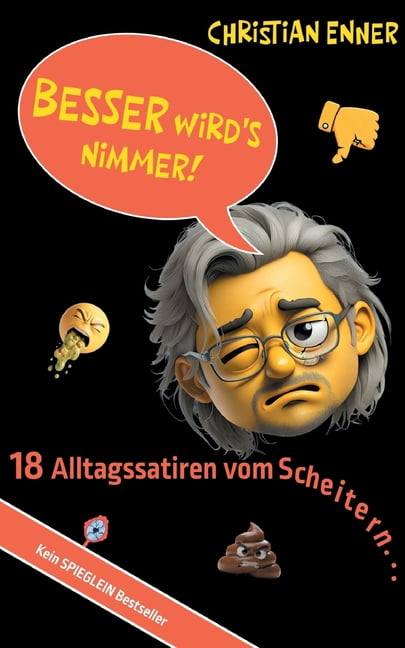 Besser wird's nimmer!: 18 Alltagssatiren vom Scheitern, (Paperback ...