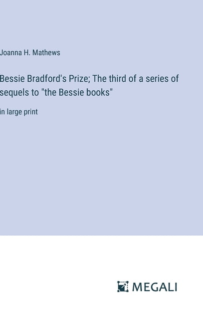 Bessie Bradford's Prize; The third of a series of sequels to "the ...