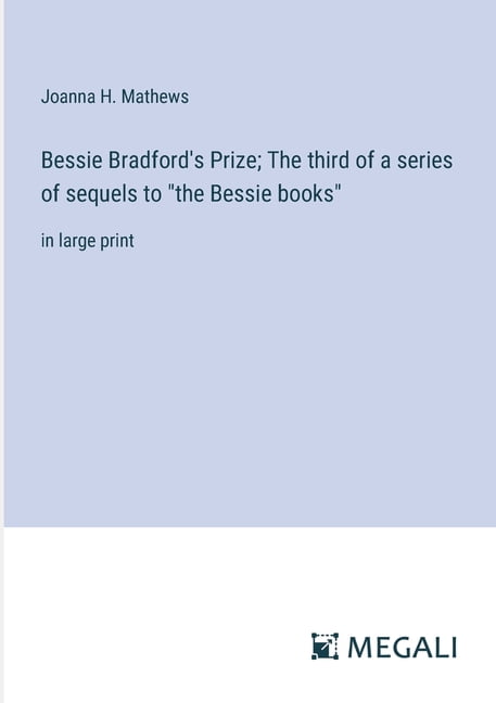 Bessie Bradford's Prize; The third of a series of sequels to "the ...