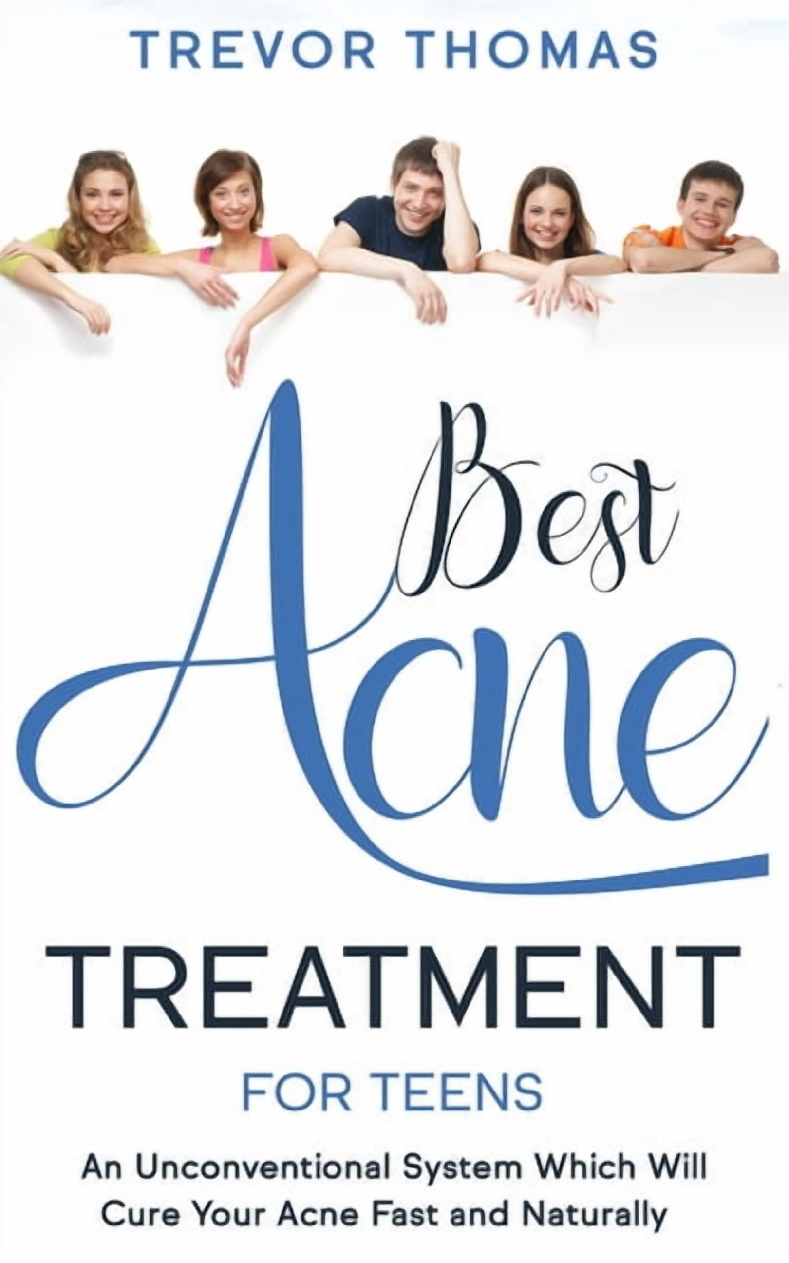 Best Acne Treatment for Teens: An Unconventional System Which Will Cure ...