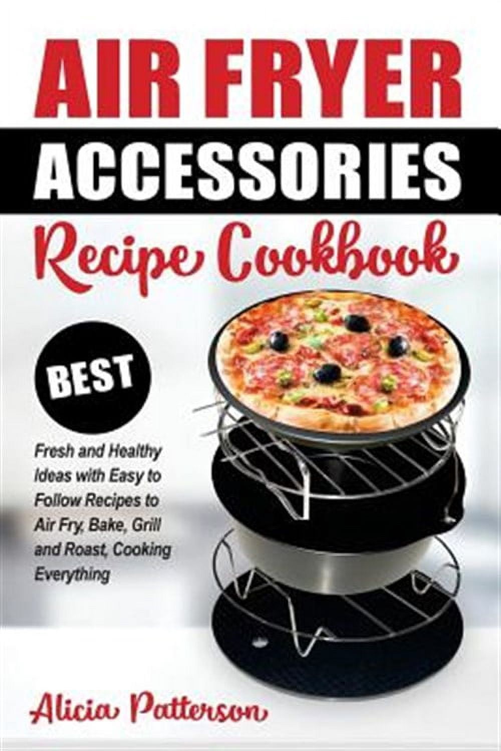 Best Air Frying: Air Fryer Accessories Recipe Cookbook: Best Fresh and ...