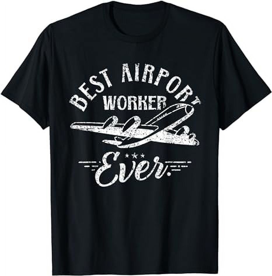 Best Airport Worker Ever Airfield Job Airport Worker T-Shirt - Walmart.com