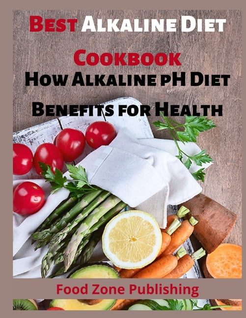 Best Alkaline Diet Cookbook: How Alkaline pH Diet Benefits for Health ...