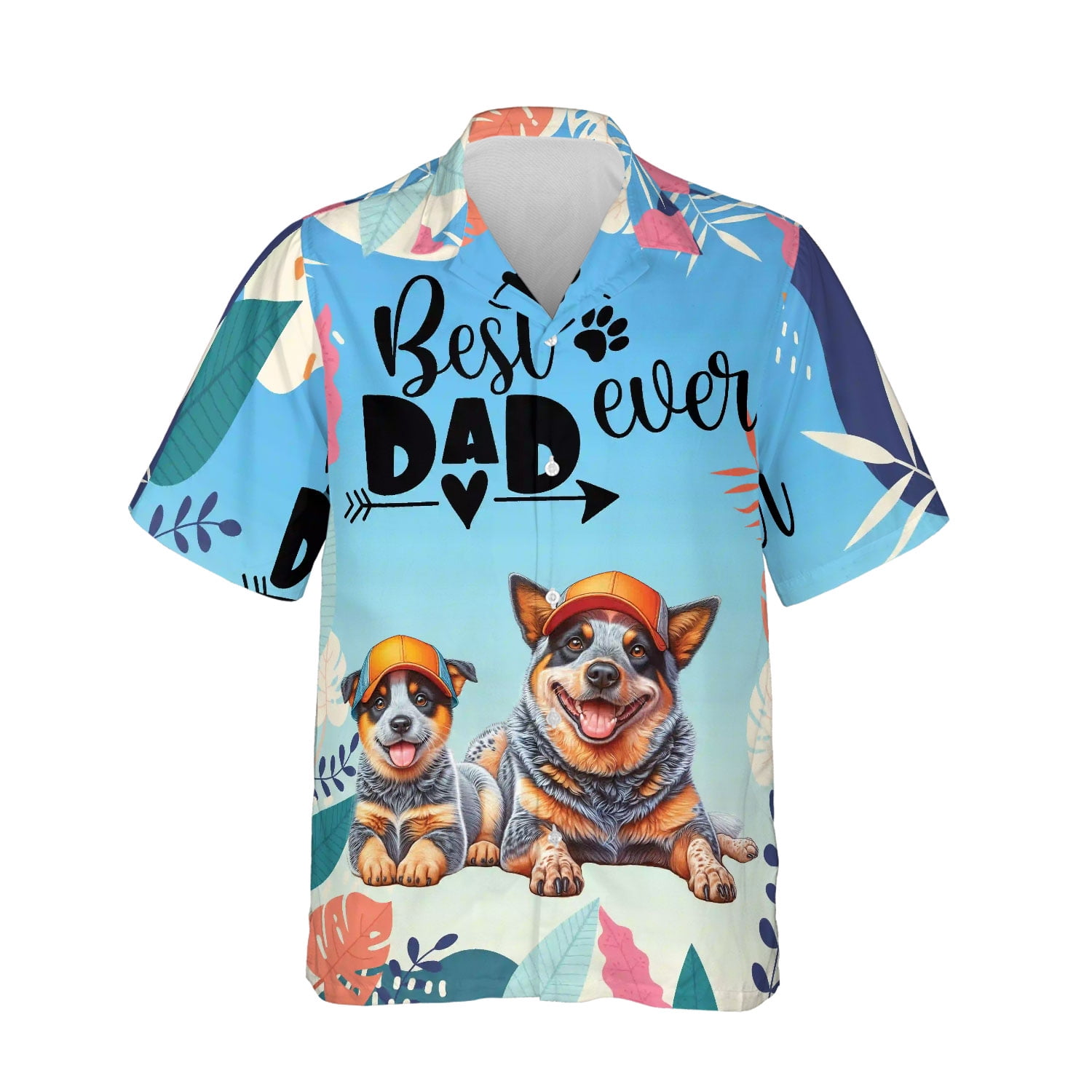 Best Australian Cattle Dog Dad Ever Happy Father's Day Hawaiian Shirt ...