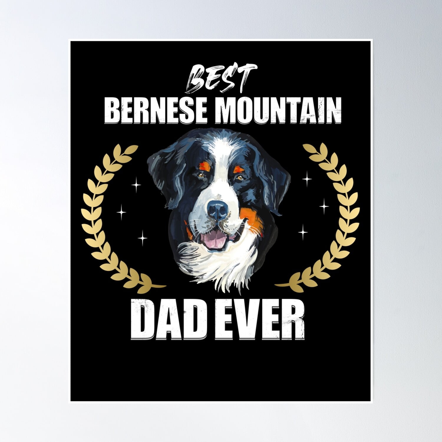Best Bernese Mountaind Dad Ever - Bernese Mountain Poster Wall Art ...