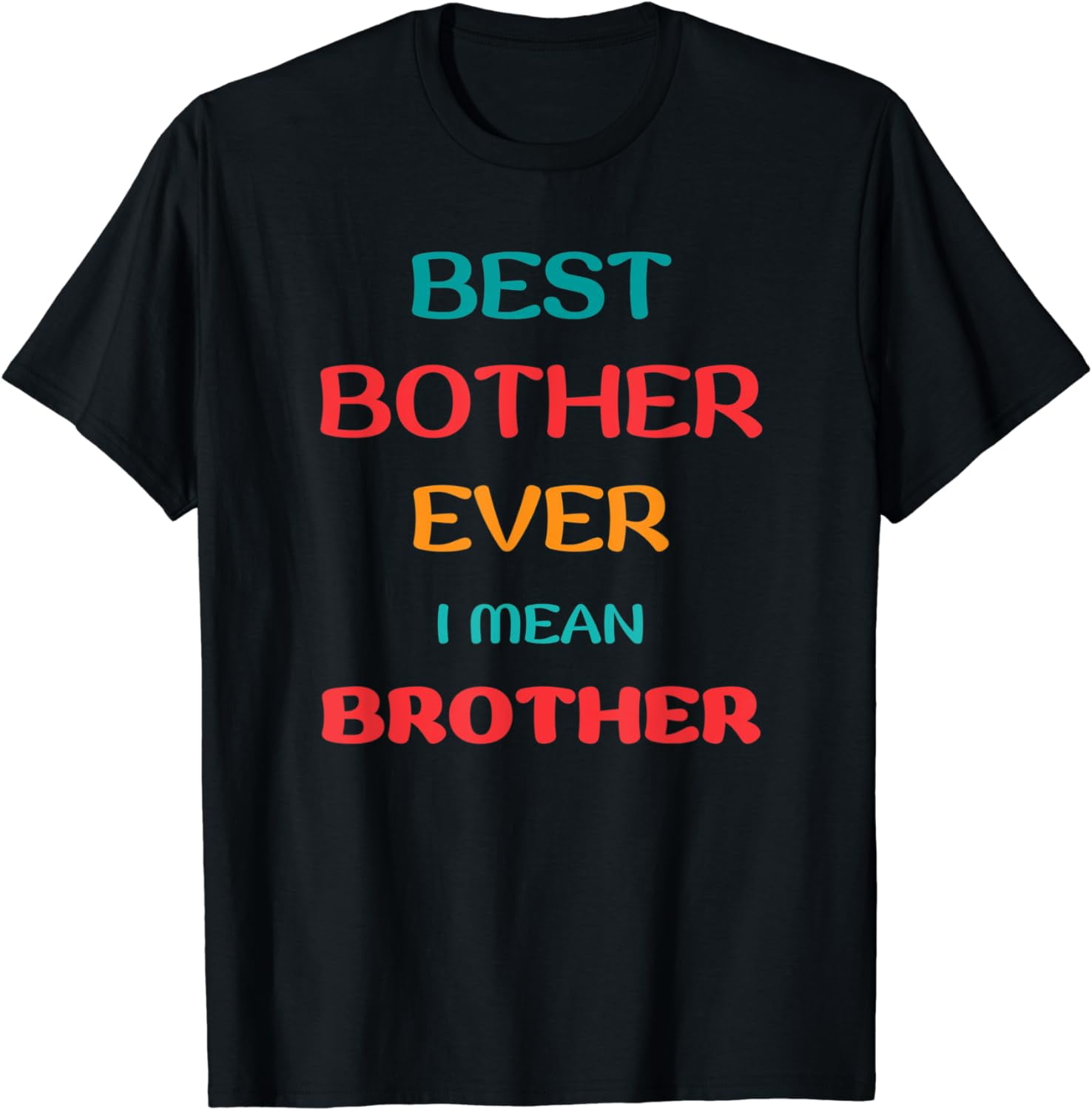 Best Bother EVER I Mean Brother-Big Brother-Little Brother T-Shirt ...