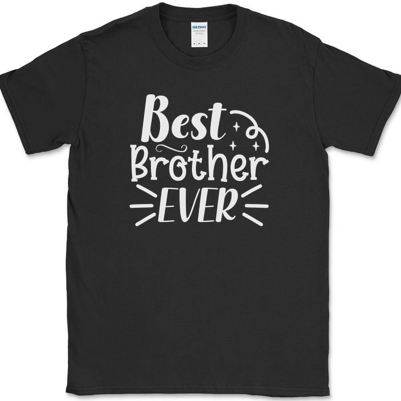 Best Brother Ever T-Shirt Funny Humor Family Sister Gift Sibling Text ...
