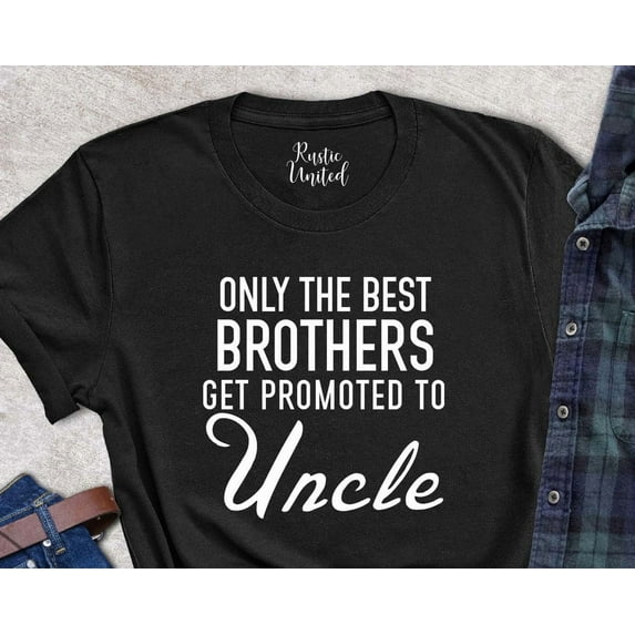 Only The Best Brothers Get Promoted To Uncle Shirt,Brother,Best Brother ...