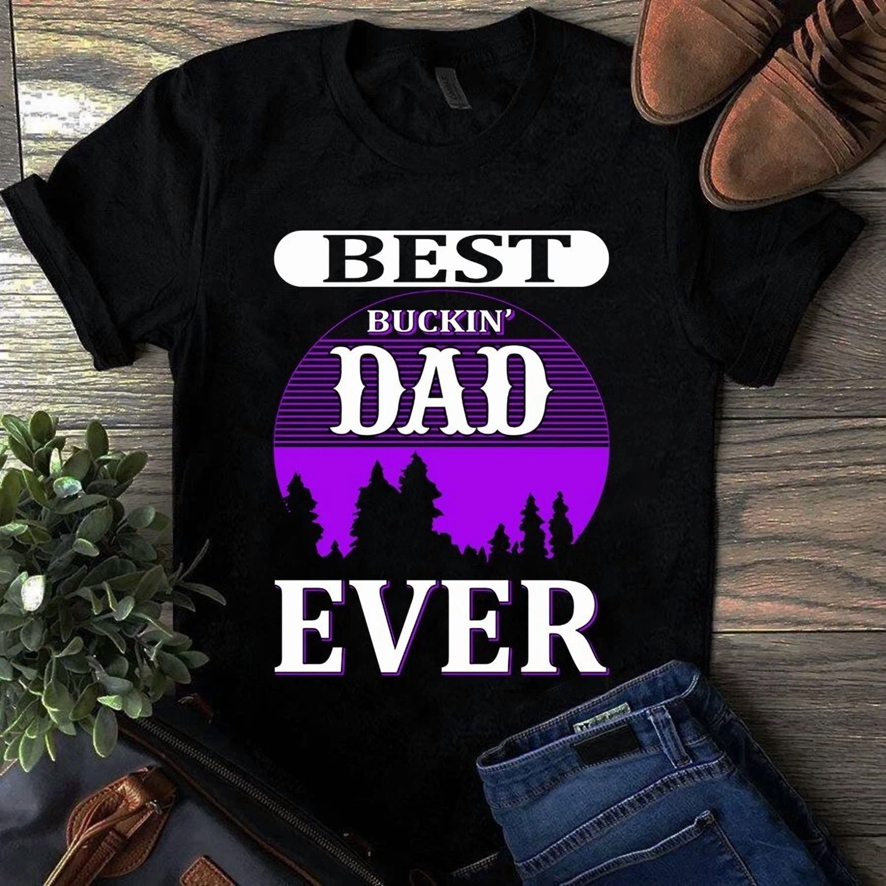 Best Buckin Dad Ever Hunting Graphic Tee Shirt Outdoor Special Gift ...